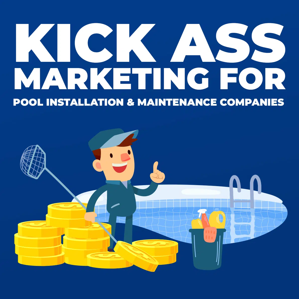 KICK ASS Marketing For Pool Installation and Maintenance Companies ...