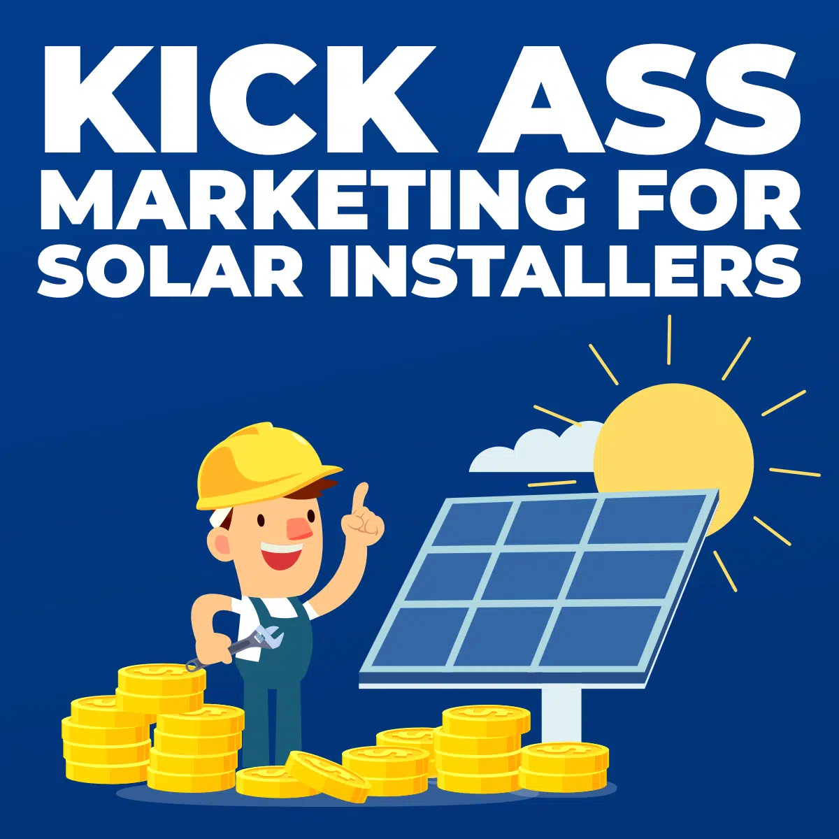 KICK ASS Marketing For Solar Installers - Small Business SEO